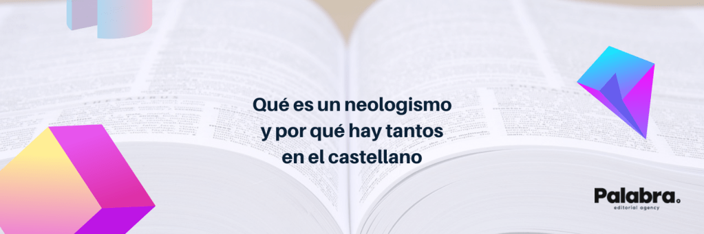 Qué es un neologismo y por qué hay tantos en el castellano – Palabra