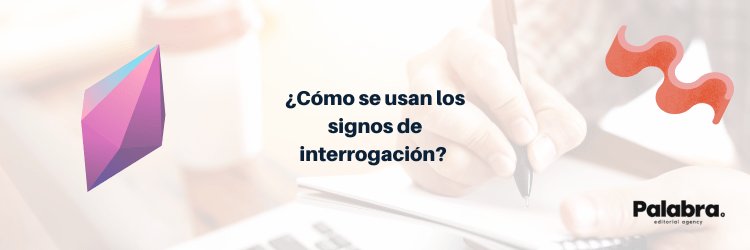 ¿Cómo se usan los signos de interrogación? – Palabra
