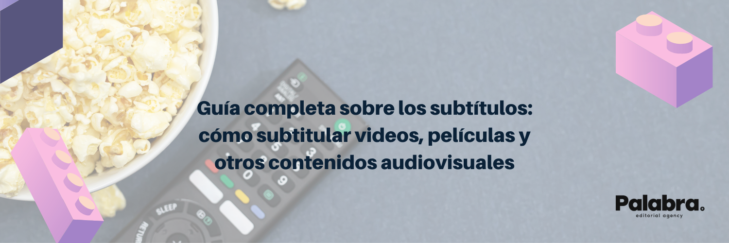 Guía completa sobre los subtítulos: cómo subtitular videos, películas y ...
