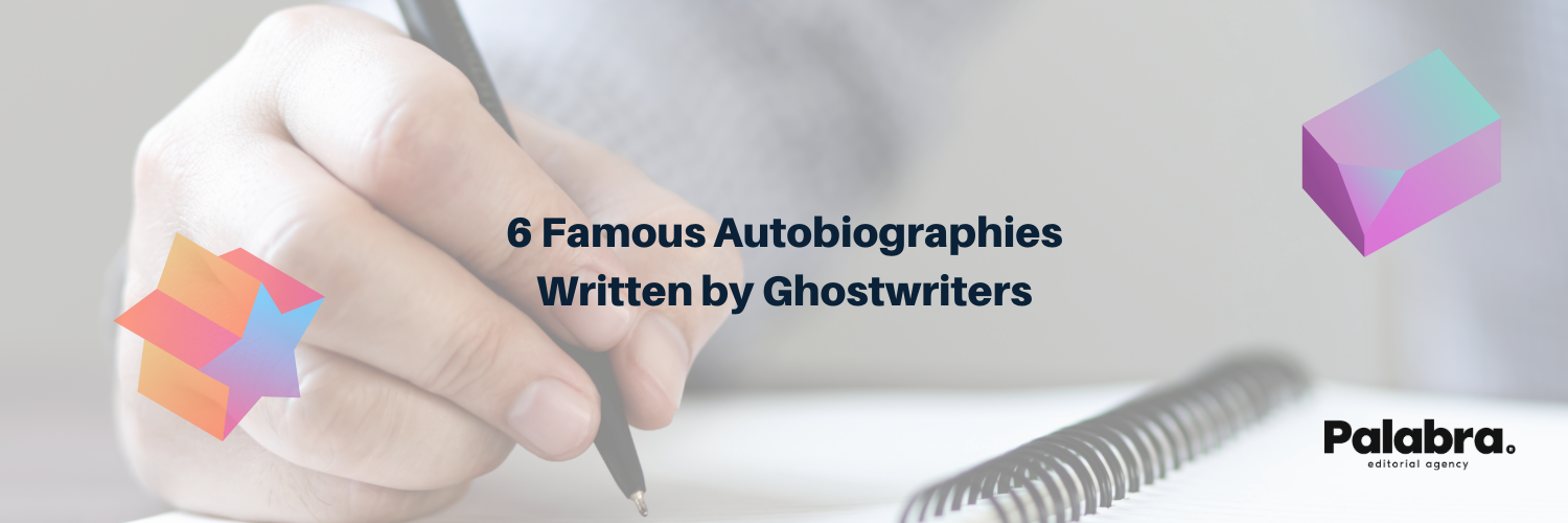 6 Famous Autobiographies Written by Ghostwriters – Palabra