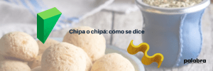 Chipa o chipá: cómo se dice – Palabra