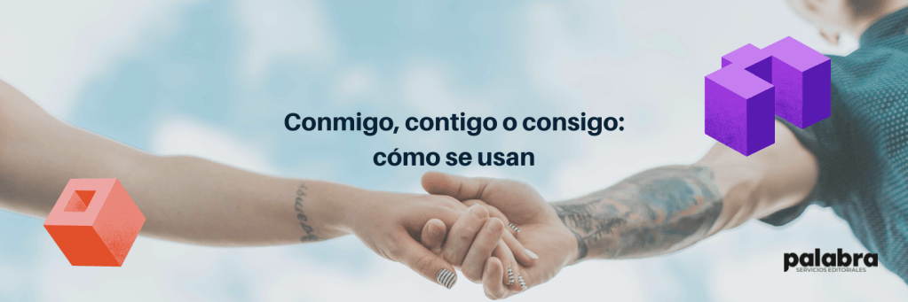 Conmigo, contigo o consigo: cómo se usan – Palabra